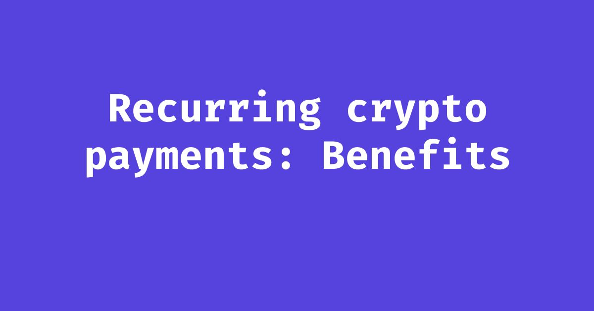 Recurring crypto payments Benefits