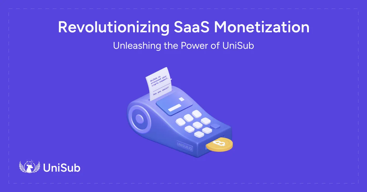 Revolutionizing SaaS Monetization: Unleashing the Power of UniSub Revolutionizing SaaS Monetization: Unleashing the Power of UniSub